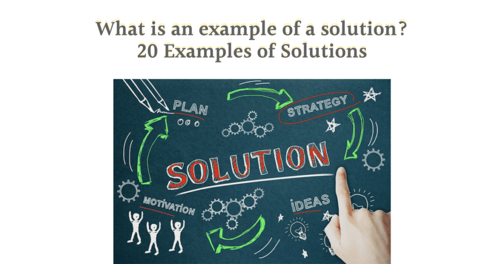 What is an example of a solution?20 Examples of Solutions - Vivid Examples