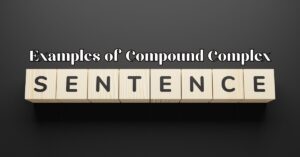 20 Examples of Compound Complex Sentences - Vivid Examples
